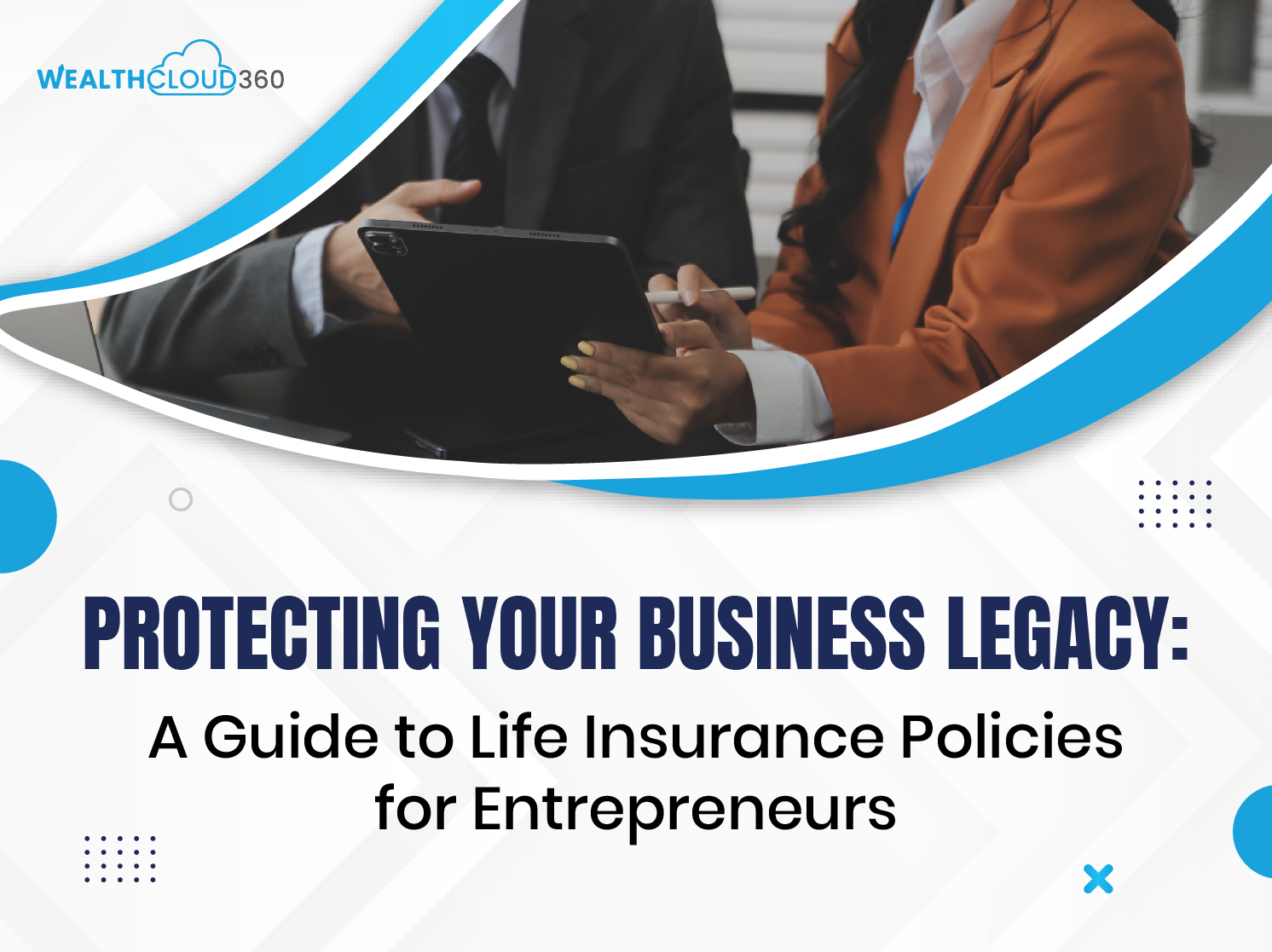 A Guide to Life Insurance Policies for Entrepreneurs - #1 Wealth ...